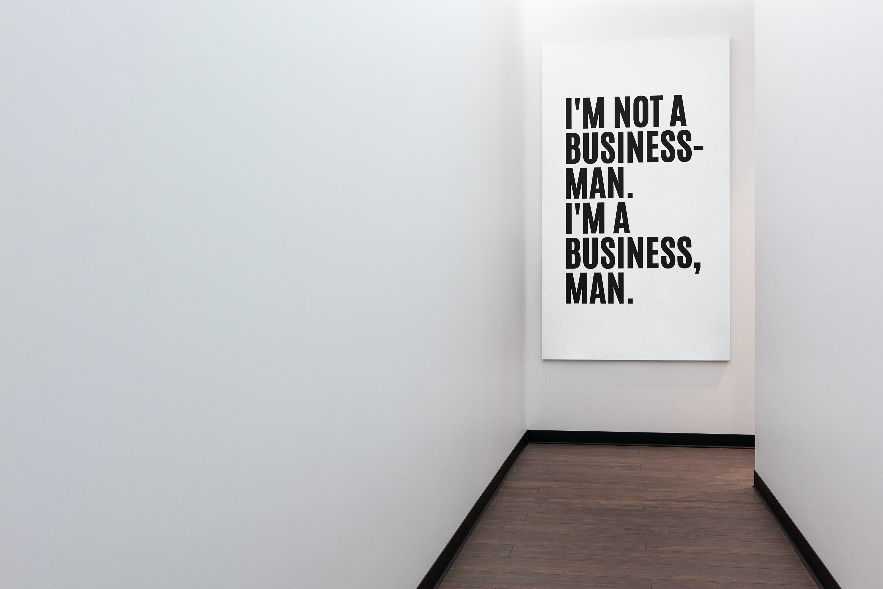 I'm Not a Business-man, I'm a Business, Man' - Business Man Quote Wall ...