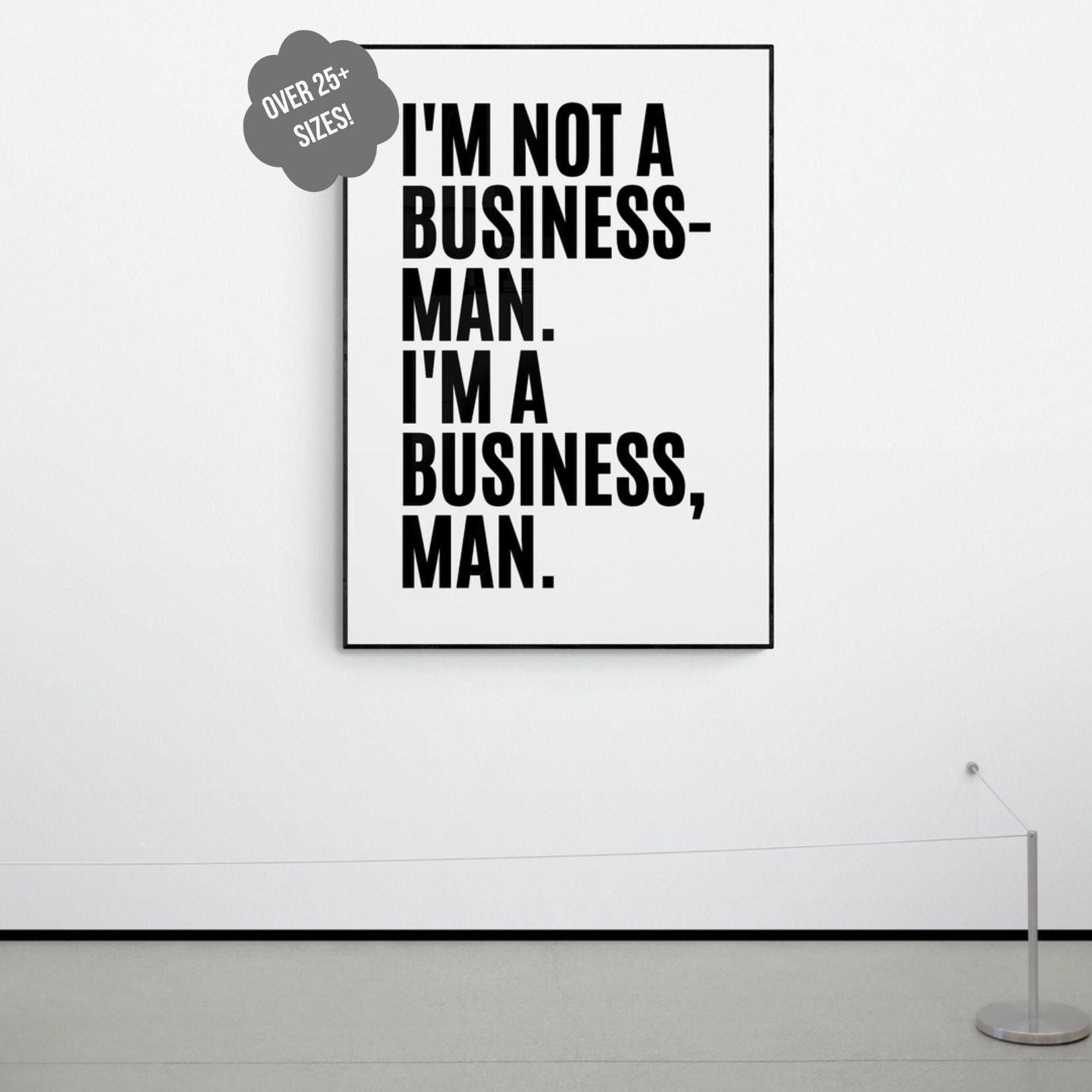 I'm Not a Business-man, I'm a Business, Man' - Business Man Quote Wall ...