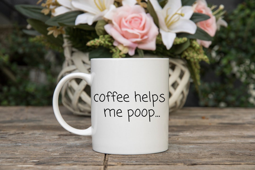 Coffee Helps Me Poop... Poop Mug Poop Cup Coffee Mug Funny - Etsy