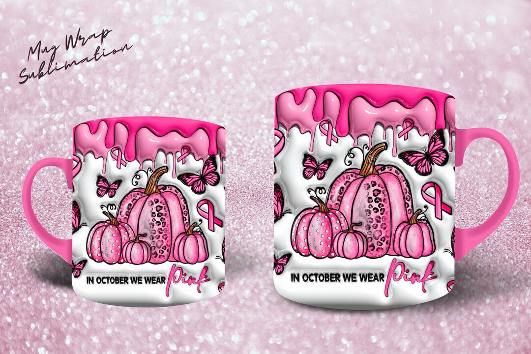 In October We Wear Pink 3D Inflated Breast Cancer Mug Wrap 3D Puffy Mug ...