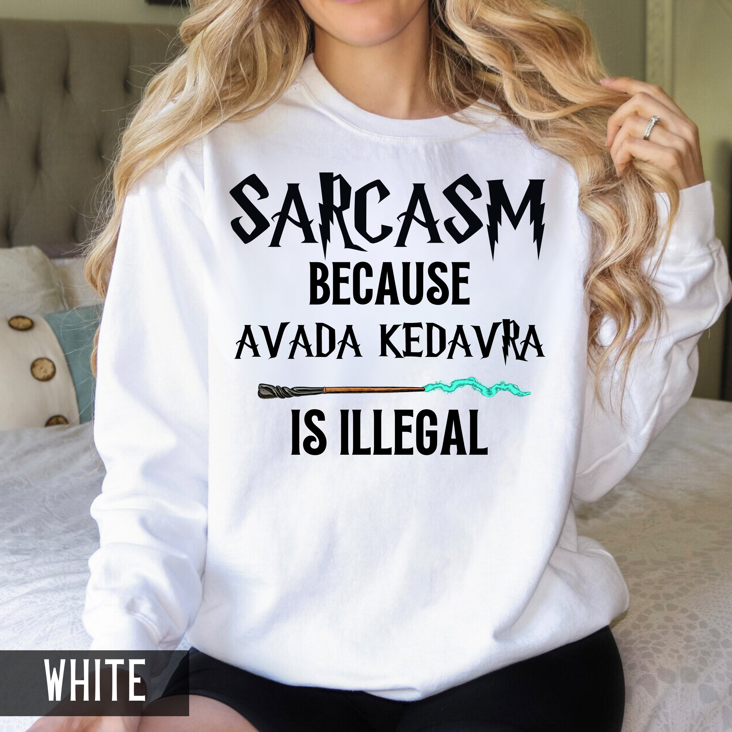 Sarcasm Because Avada Kedavra is Illegal Sweatshirt, Magic Wand ...