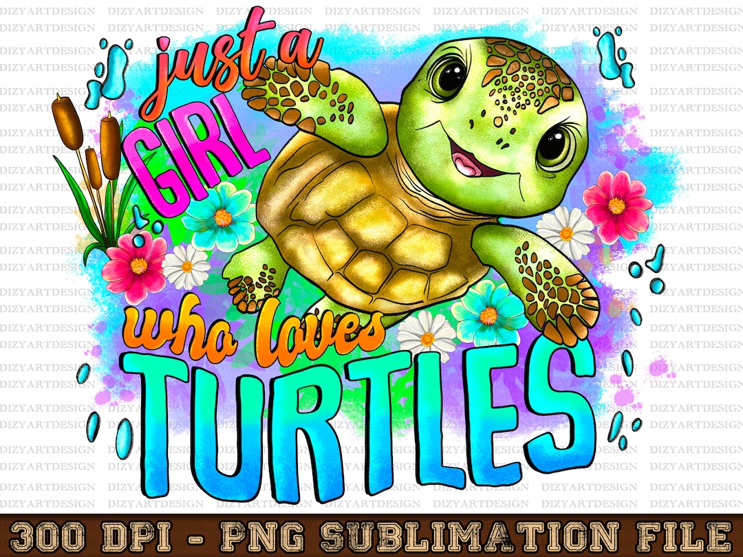 Just A Girl Who Loves Turtles Png, Sublimation Designs, Turtle Png ...