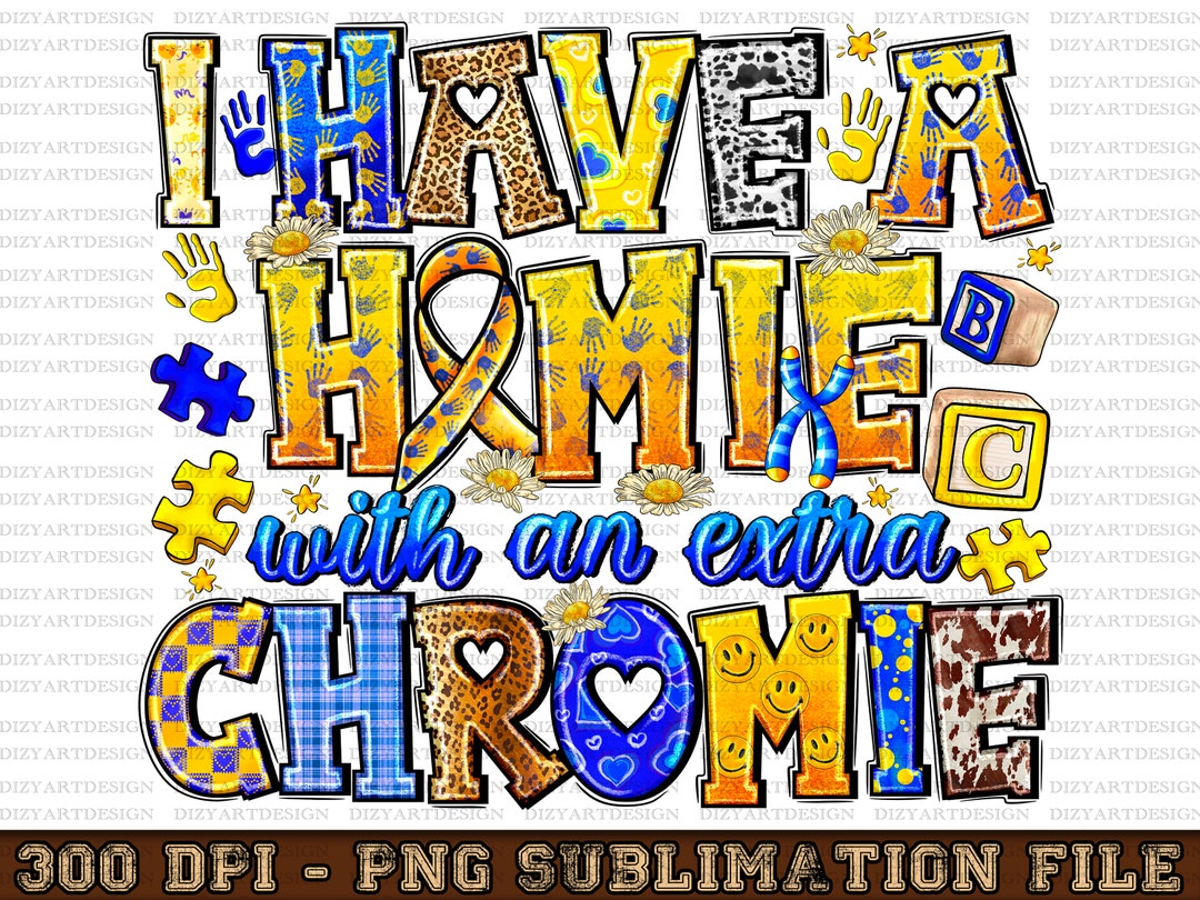 I Have A Homie With an Extra Chromie Png,down Syndrome Awareness Day ...