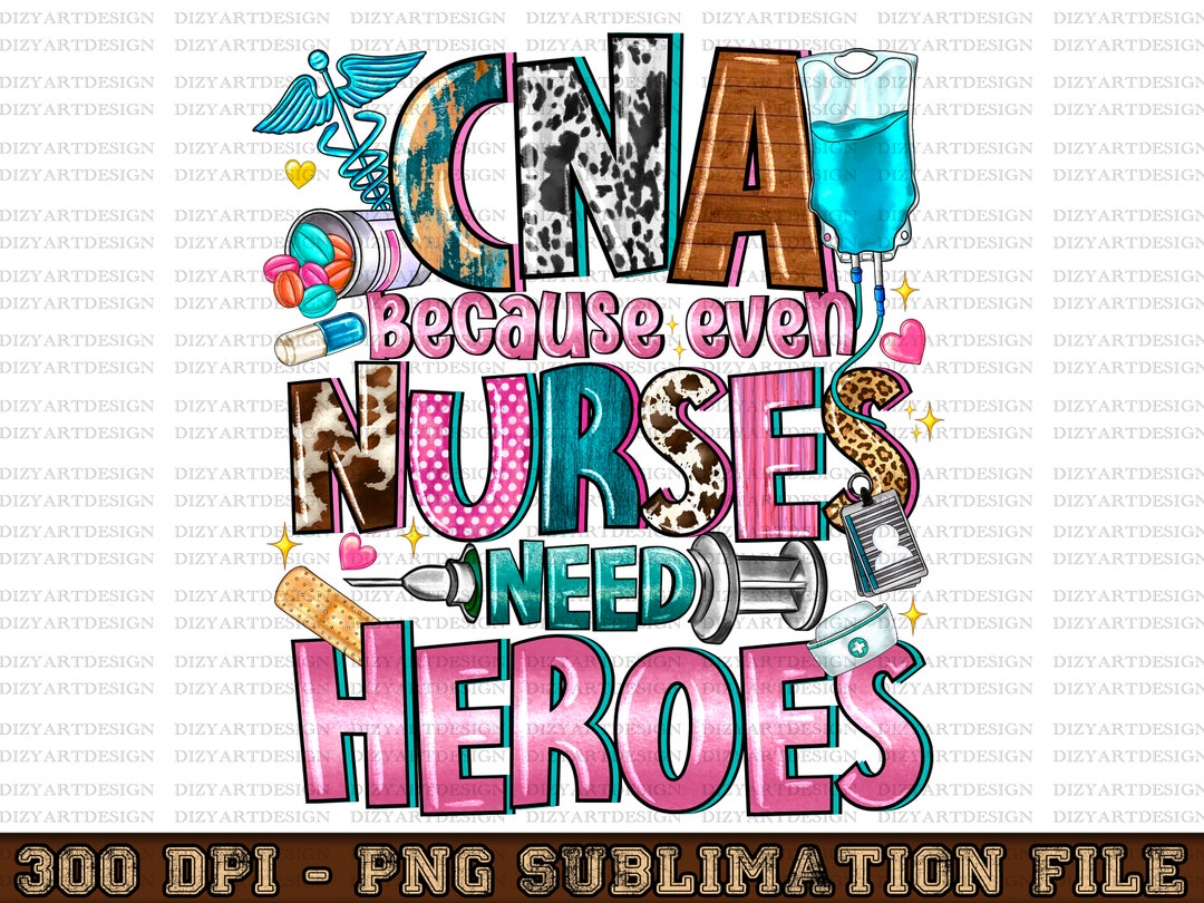 CNA Because Nurses Need Heroes Png Sublimation Design, CNA Png, Nursing ...