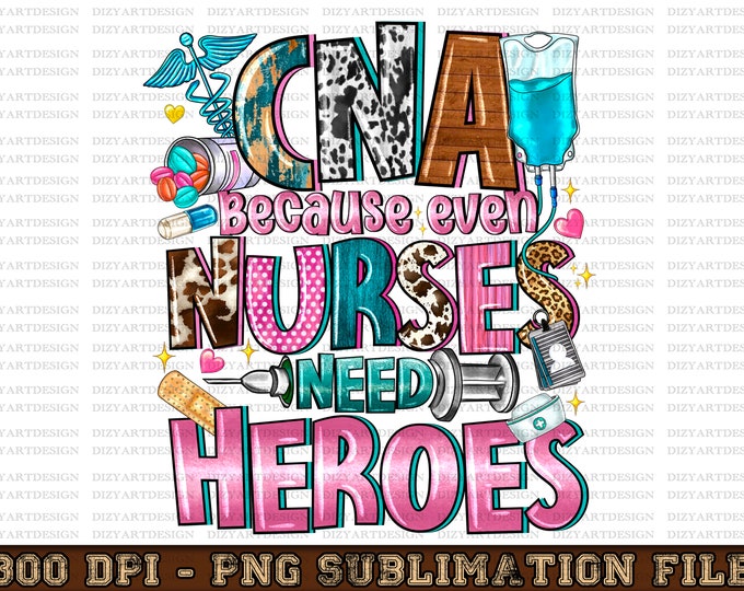 CNA Because Nurses Need Heroes Png Sublimation Design, CNA Png, Nursing ...