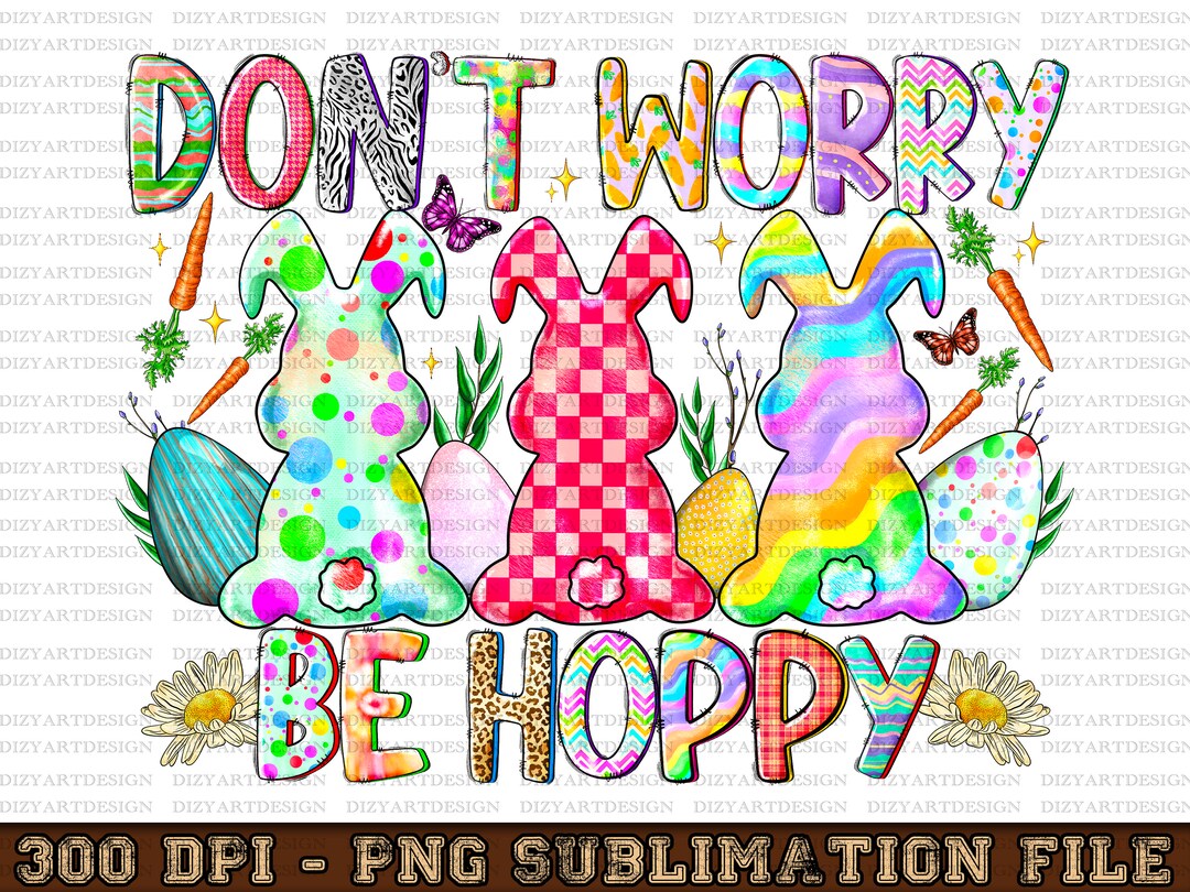 Don't Worry Be Hoppy Easter Png Sublimation Design, Easter Bunny Png ...