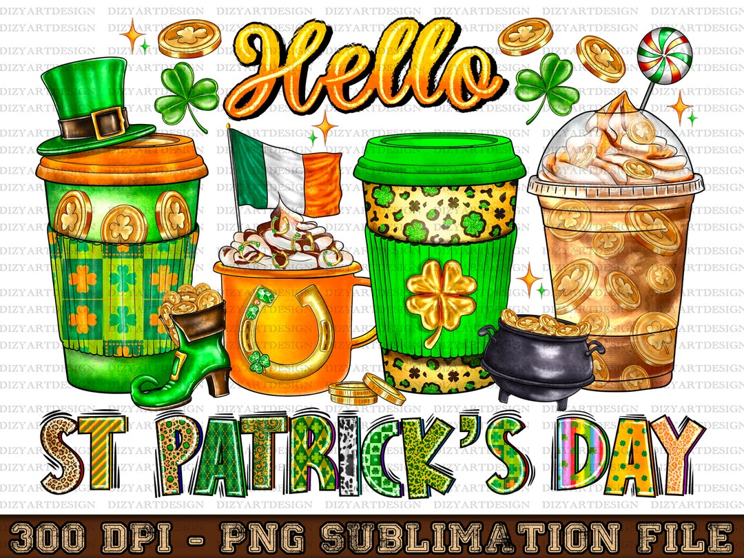 Hello St. Patricks Day Coffee Drink Png, Patricks Day Sublimation ...