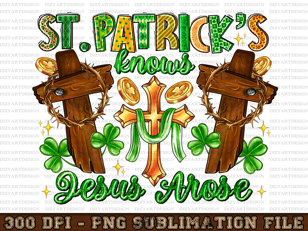 St. Patrick's Know Jesus Arose Png, Sublimation Design, Hand Drawn PNG ...