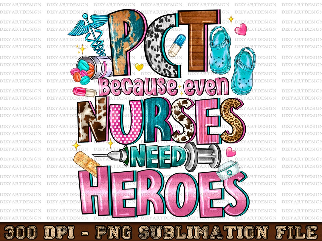 PCT Because Nurses Need Heroes Png Sublimation Design, PCT Png, Nursing ...