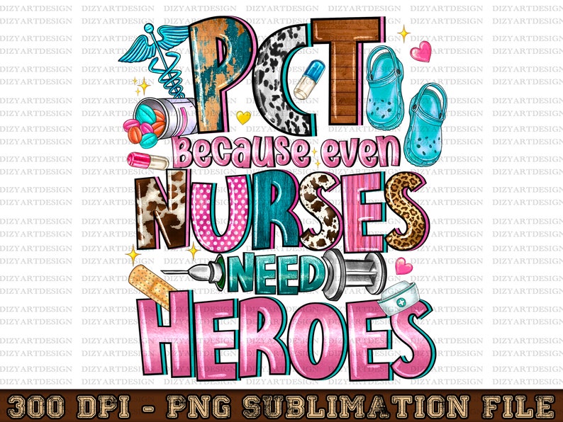 PCT Because Nurses Need Heroes Png Sublimation Design, PCT Png, Nursing ...