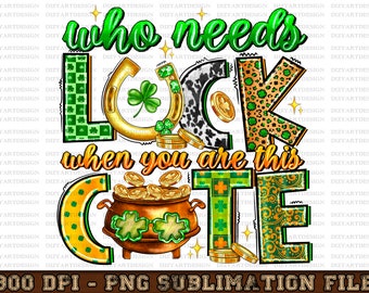 Who Needs Luck When You're This Cute Png, Western, Shamrock Png ...