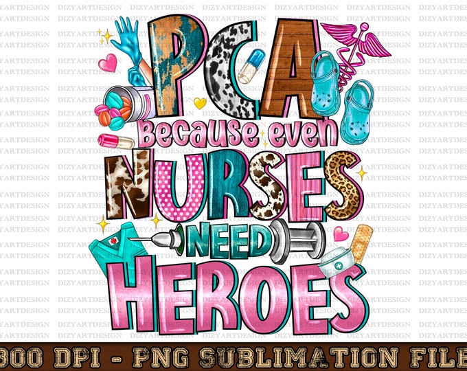 PCA Because Nurses Need Heroes Png Sublimation Design, PCA Png, Nursing ...