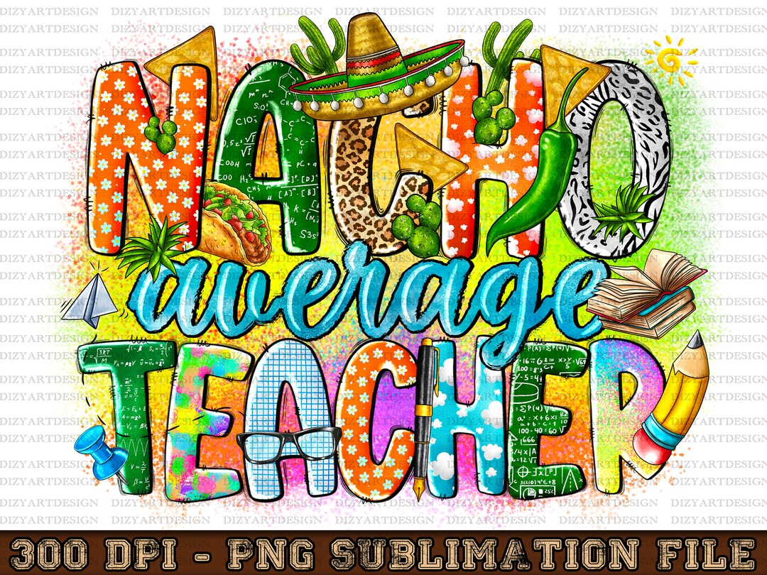 Nacho Average Teacher Png, Cinco De Mayo Design Png, School Sublimation ...