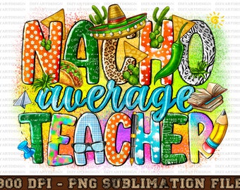 Nacho Average Teacher Png, Cinco De Mayo Design Png, School Sublimation ...