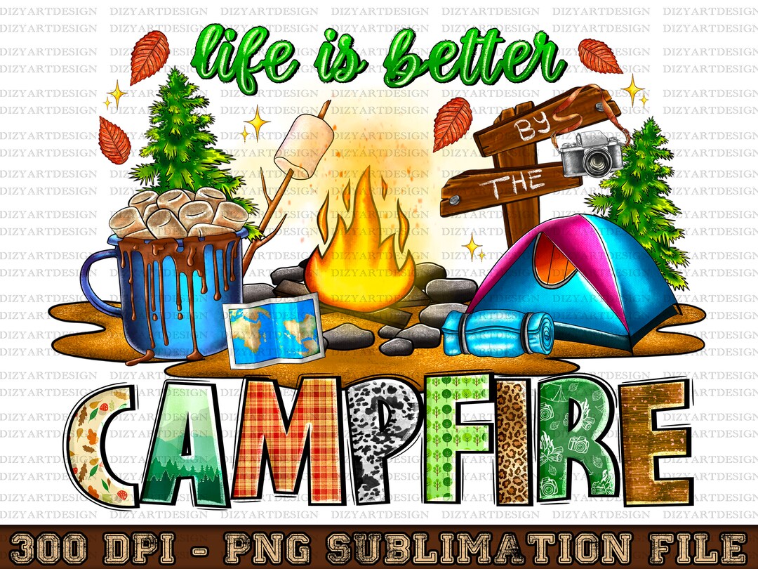 Life is Better Campfire Png Sublimation Design Download, Camping Png ...