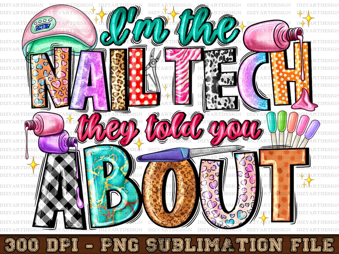 I'm the Nail Tech They Told You About Png, Nail Hustler Png, Nail Boss ...