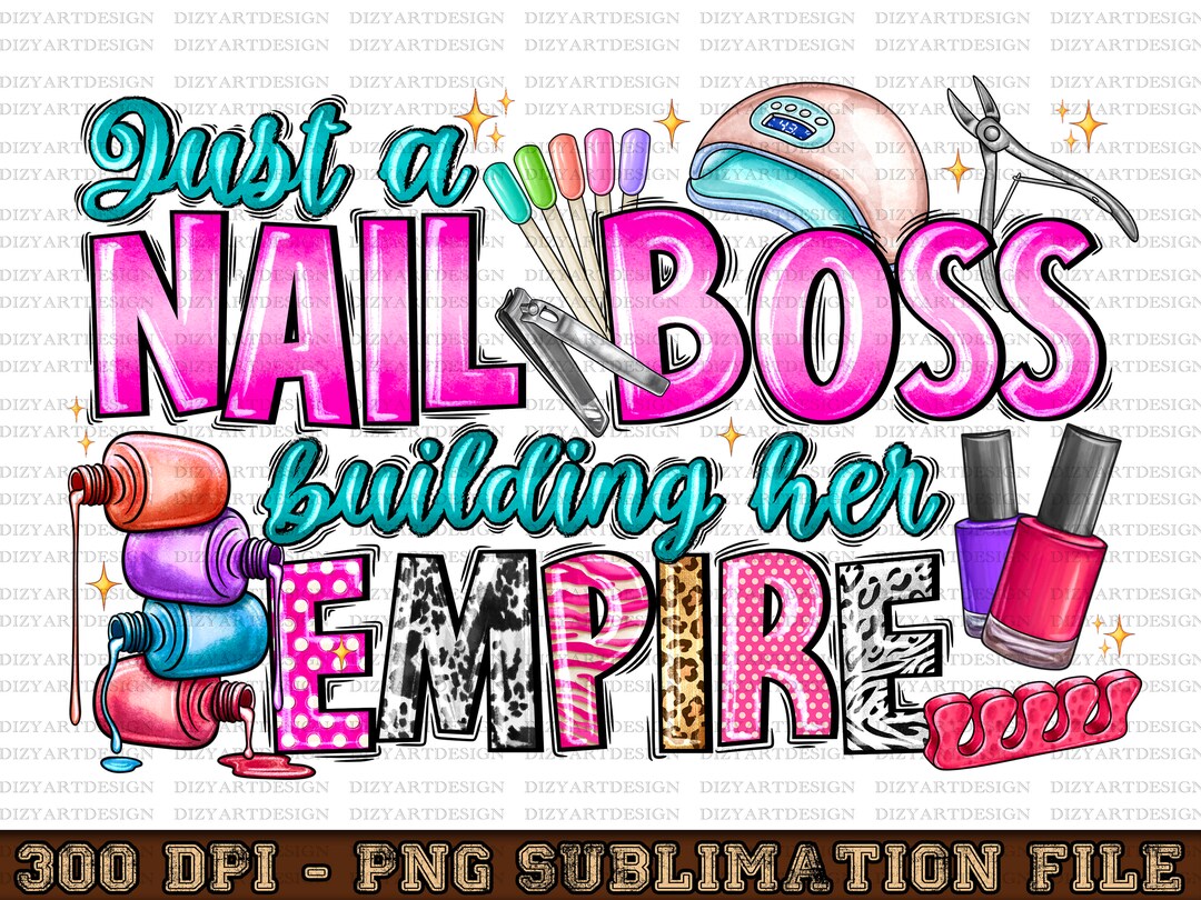 Just A Nail Boss Building Her Empire Png Sublimation Design Download ...