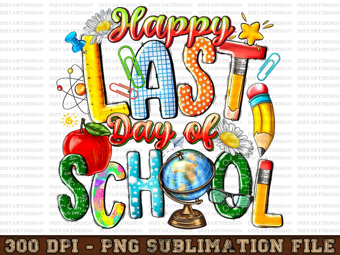 Happy Last Day of School PNG Digital Design, School Clipart, Teachers ...