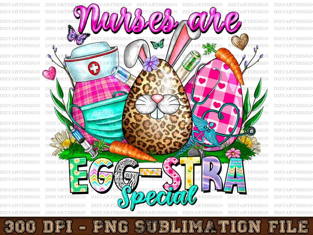 Nurses Are Egg-stra Special Png, Egg-stra Png, Sublimation, Easter Day ...