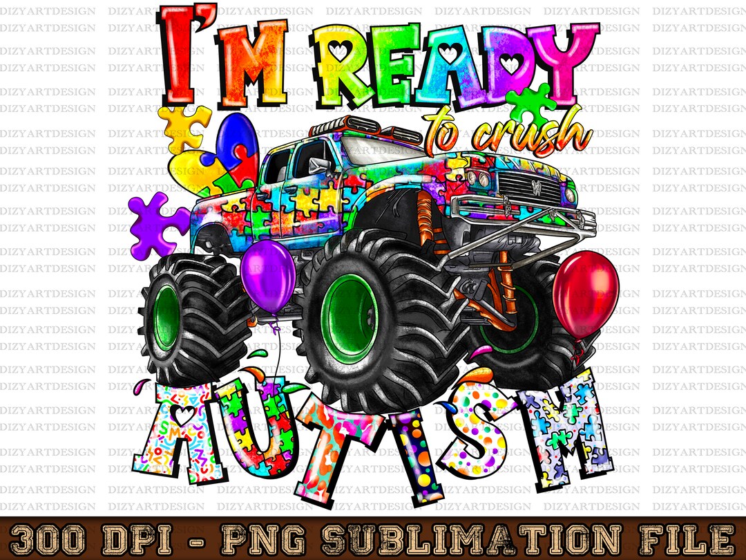 I'm Ready to Crush Autism Png, Autism Monster Truck Png,monster Truck ...