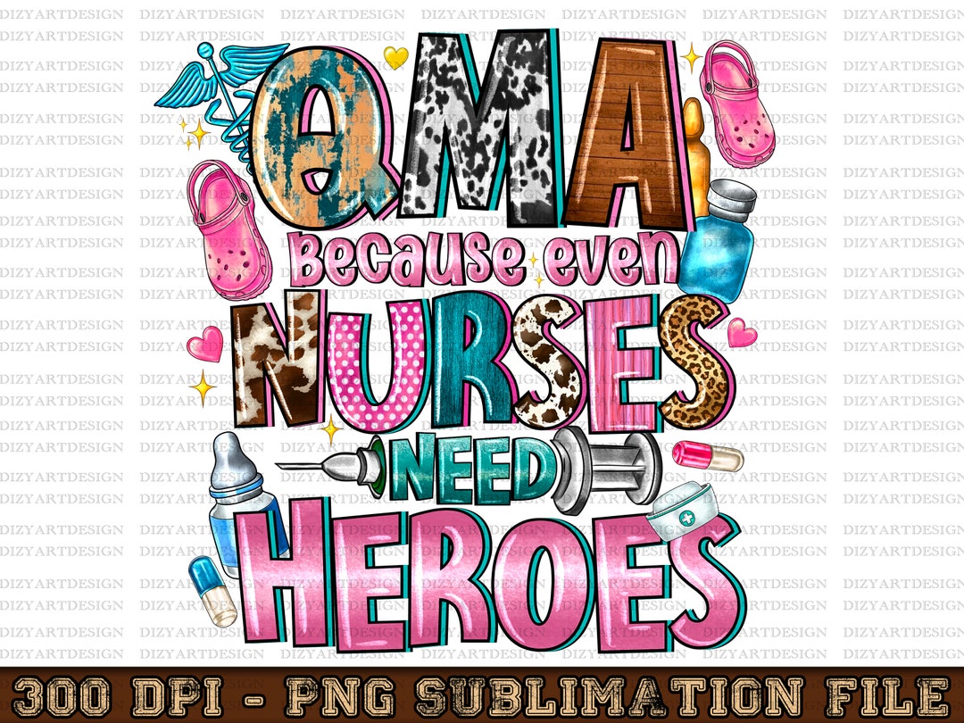 QMA Because Nurses Need Heroes Png Sublimation Design, QMA Png, Nursing ...