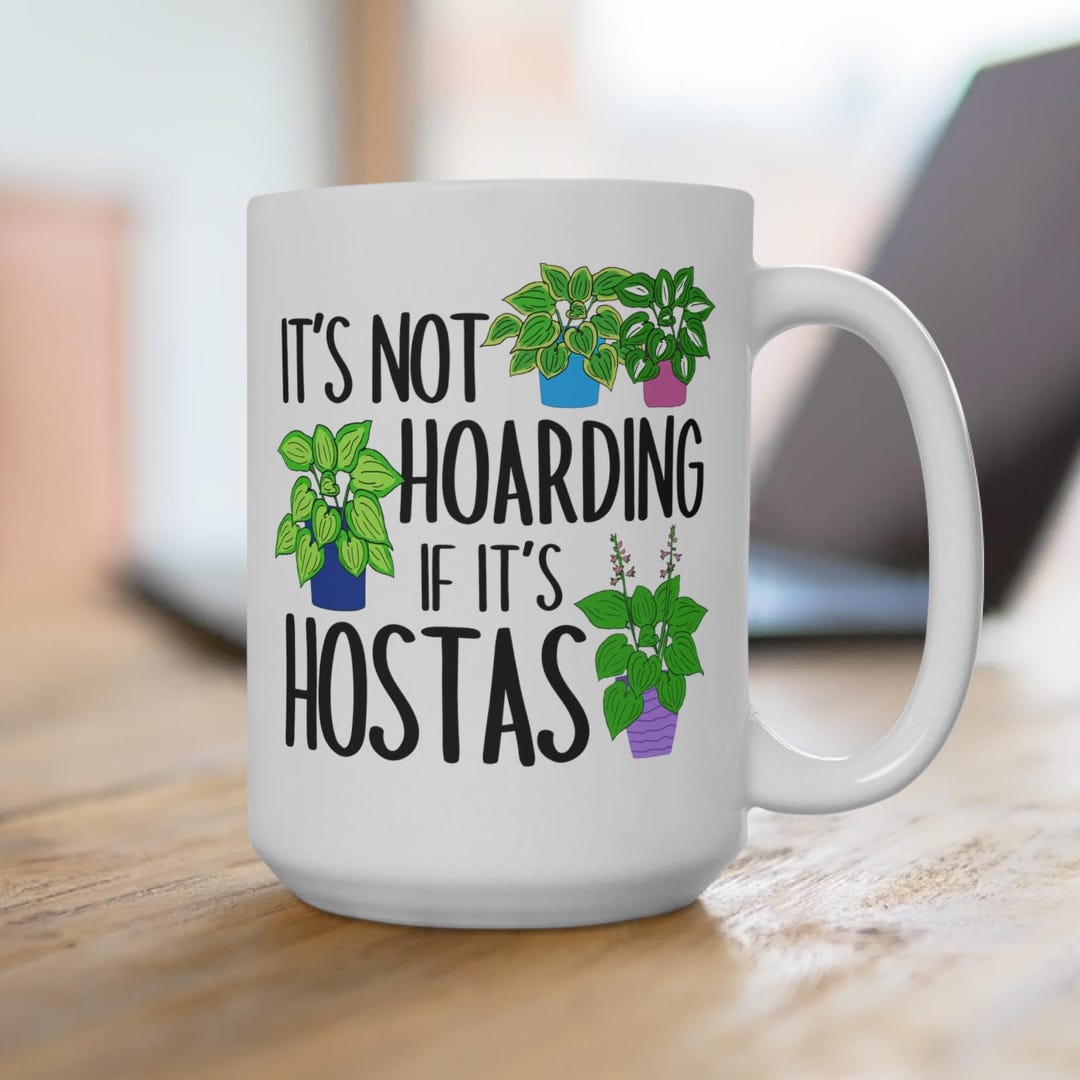 It's Not Hoarding If It's Hostas Mug | True Hosta Lover Ceramic Coffee ...