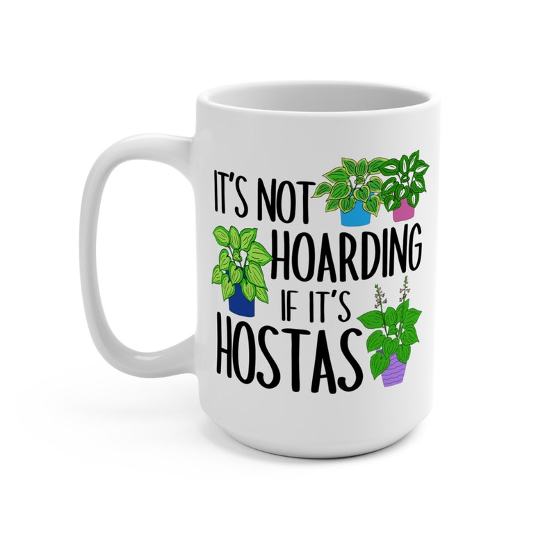 It's Not Hoarding If It's Hostas Mug | True Hosta Lover Ceramic Coffee ...