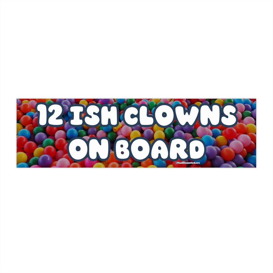 12ish Clowns on Board | Bumper Sticker AND Magnet | Funny Meme Sticker ...