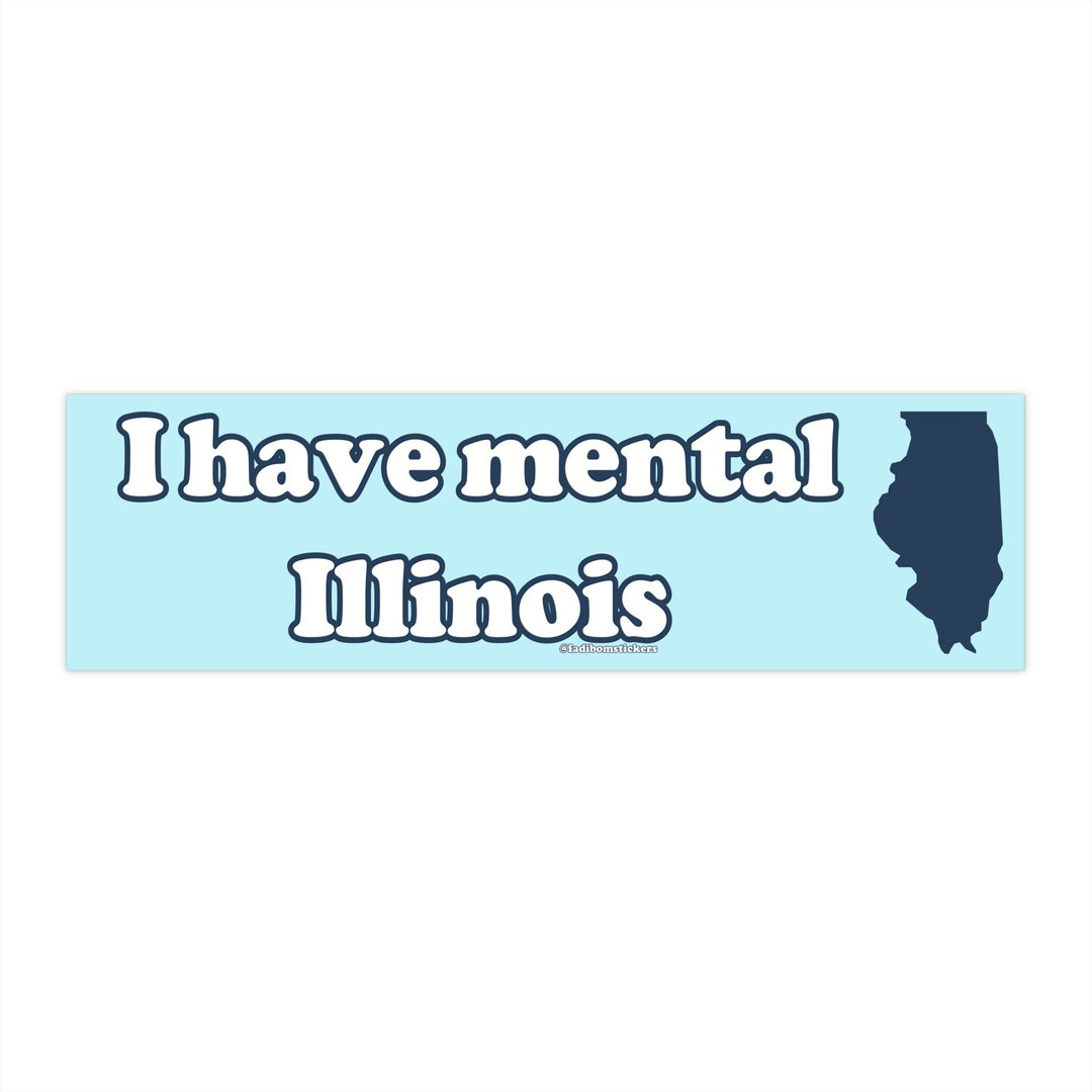 I Have Mental Illinois | Bumper Sticker AND Magnet | Funny Meme Sticker ...