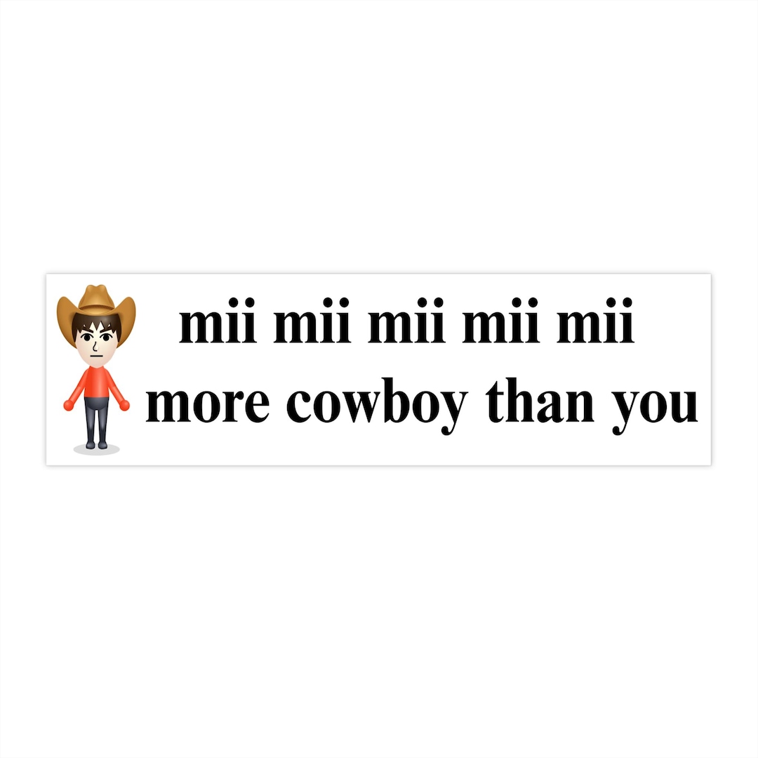 Mii More Cowboy Than You | Bumper Sticker AND Magnet | Funny Meme ...