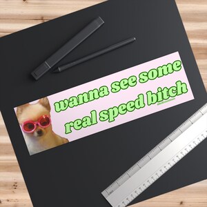 Wanna See Some Real Speed Bitch | Bumper Sticker AND Magnet | Funny Meme Sticker | 8.7'' X 2.7 ...
