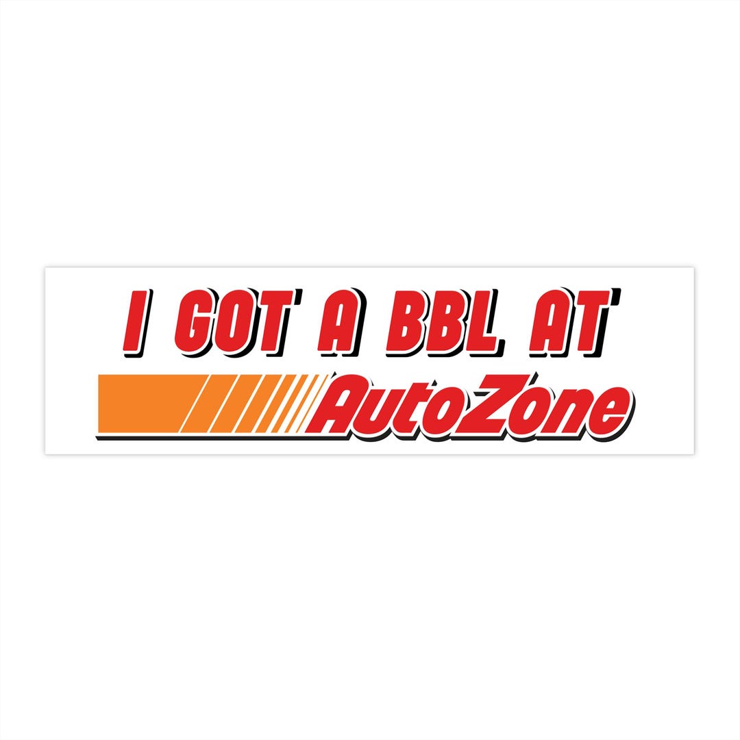 I Got A BBL at Autozone | Bumper Sticker AND Magnet | Funny Meme ...
