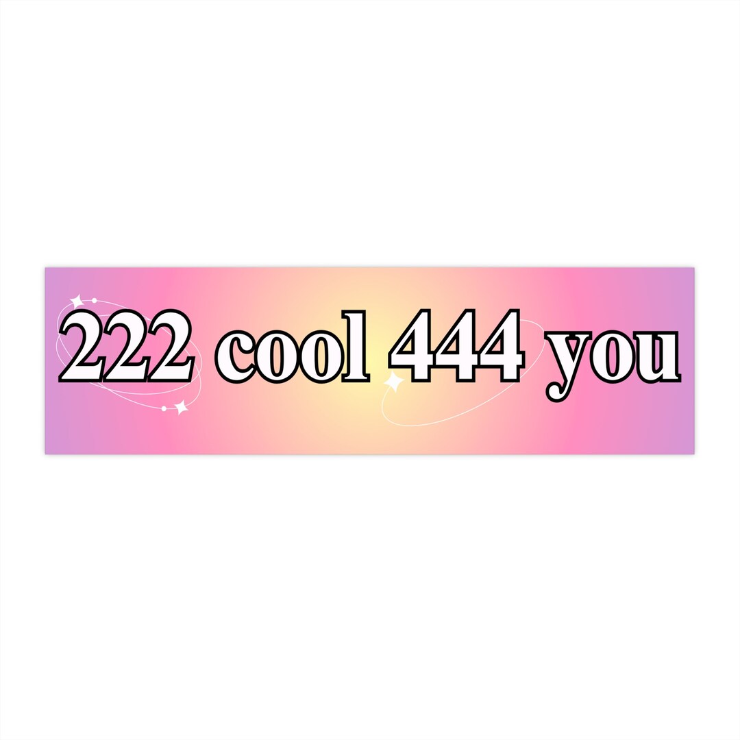 222 Cool 444 You Bumper Sticker AND Magnet Funny Meme Sticker 8.7'' X 2 ...