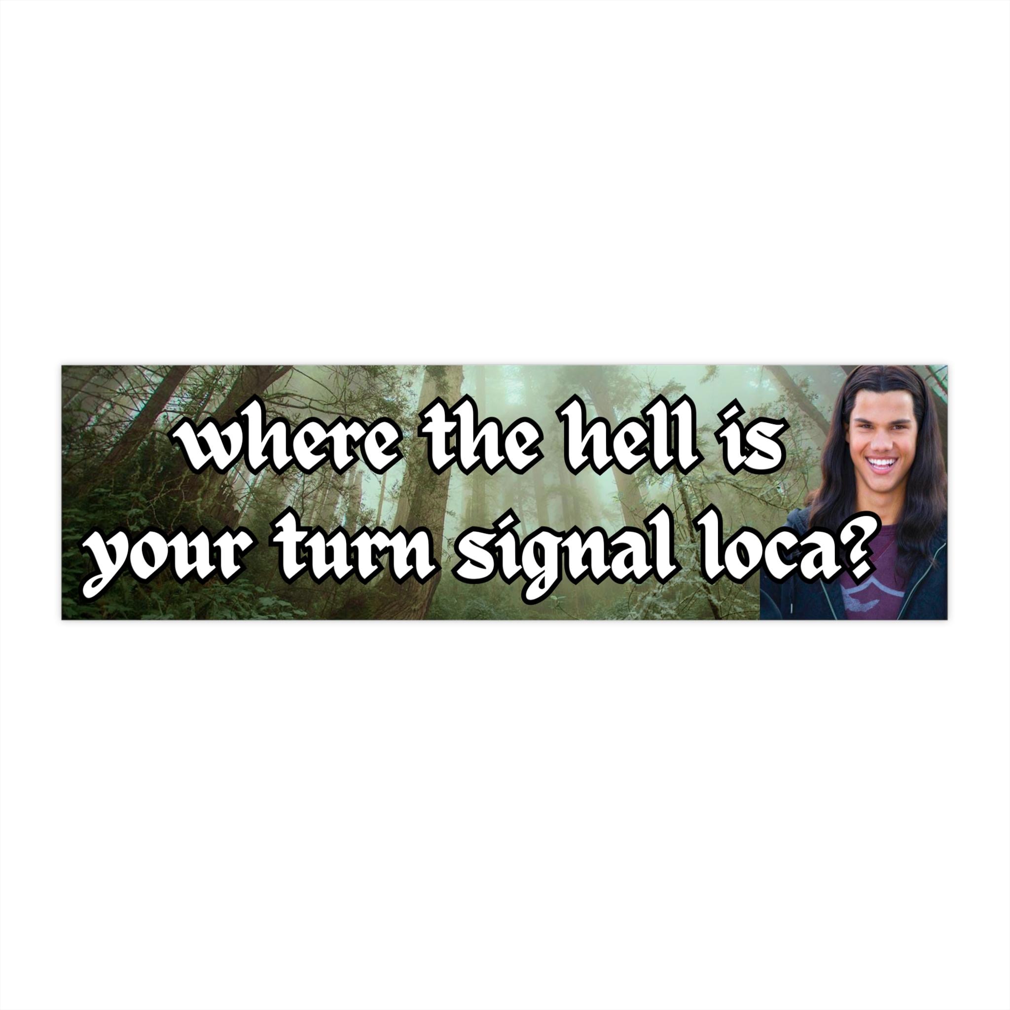 Where the Hell is Your Turn Signal Loca? | Bumper Sticker AND Magnet ...