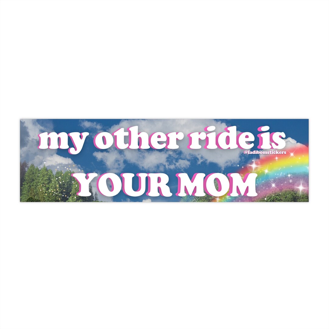 My Other Ride is Your Mom Bumper Sticker AND Magnet Funny Meme Sticker ...