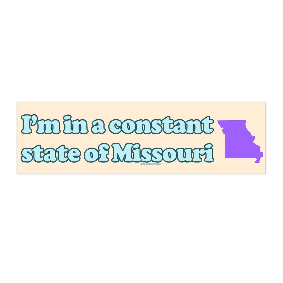 I'm in a Constant State of Missouri | Bumper Sticker AND Magnet | Funny ...