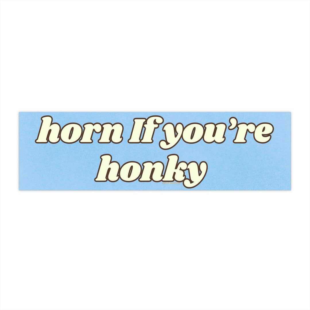 Horn If You're Honky | Bumper Sticker AND Magnet | Funny Meme Sticker ...