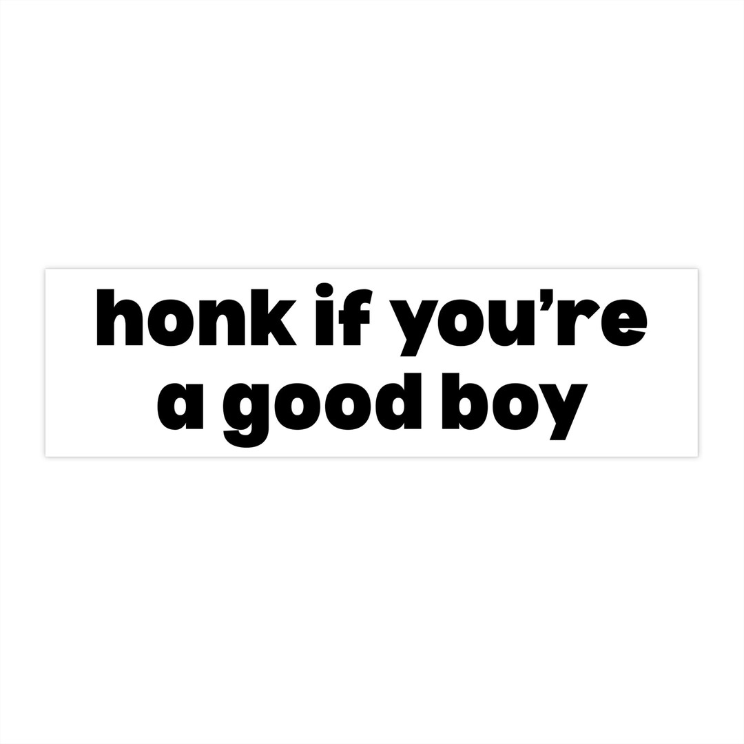 Honk If You're a Good Boy | Bumper Sticker & Magnet | Funny Meme ...