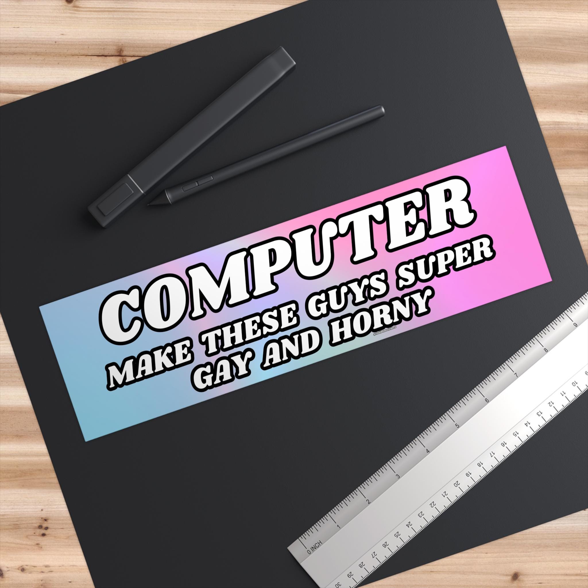 Computer Make These Guys Super Gay and Horny | Bumper Sticker AND ...