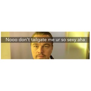 No Don't Tailgate Me Your so Sexy | Bumper Sticker AND Magnet | Funny ...