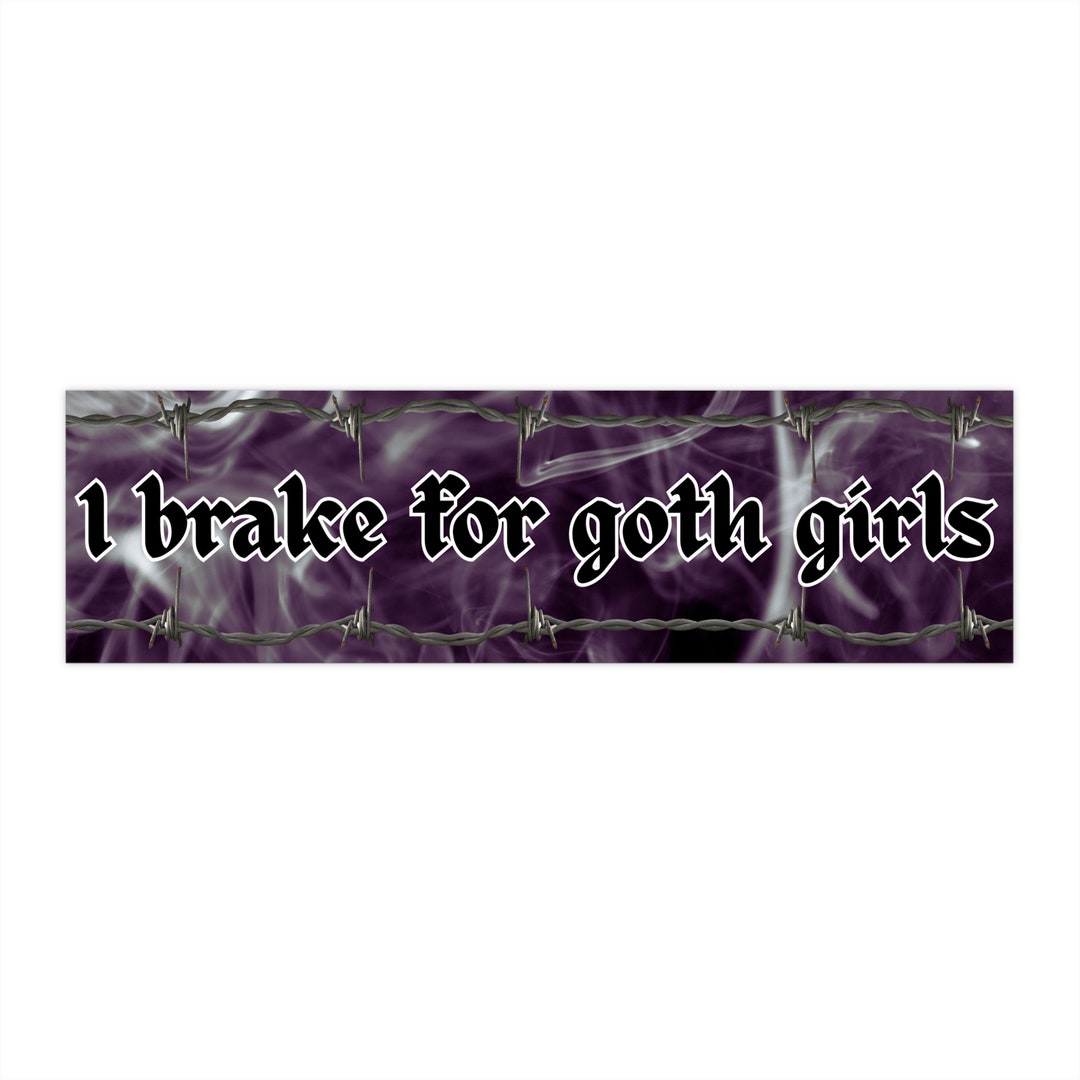 I Brake for Goth Girls | Bumper Sticker AND Magnet | Halloween Spooky ...