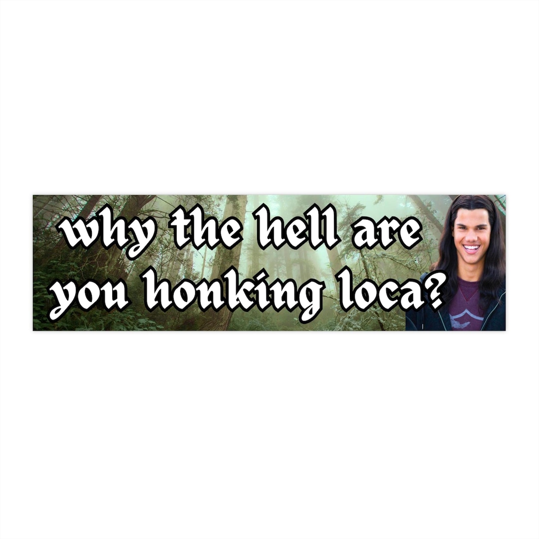 Why the Hell Are You Honking Loca | Bumper Sticker AND Magnet | Funny ...