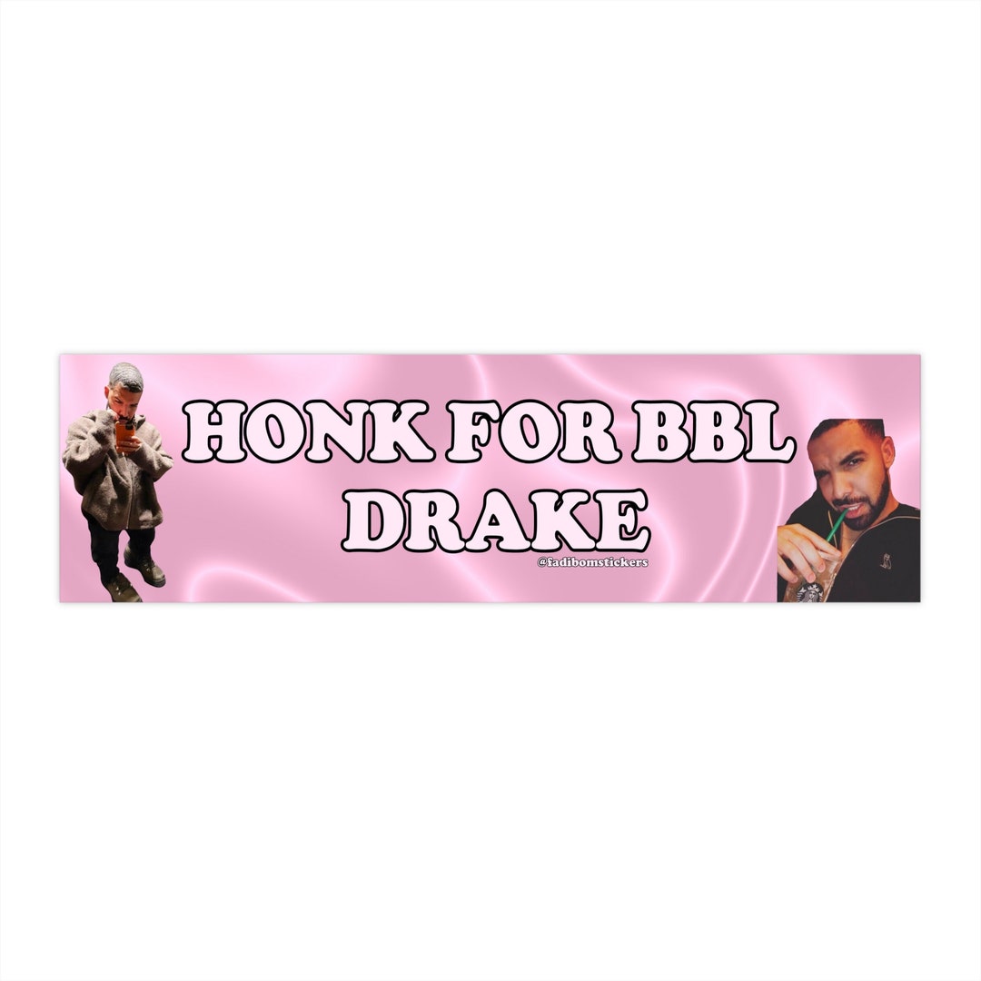 Honk for BBL Drake Bumper Sticker AND Magnet Funny Meme Sticker 8.7'' X ...