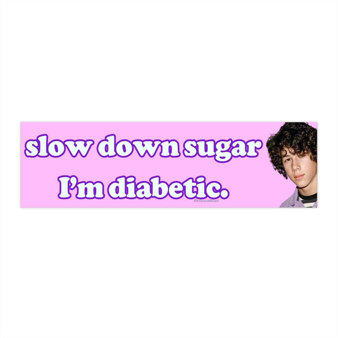 Slow Down Sugar I'm Diabetic Bumper Sticker AND Magnet - Etsy
