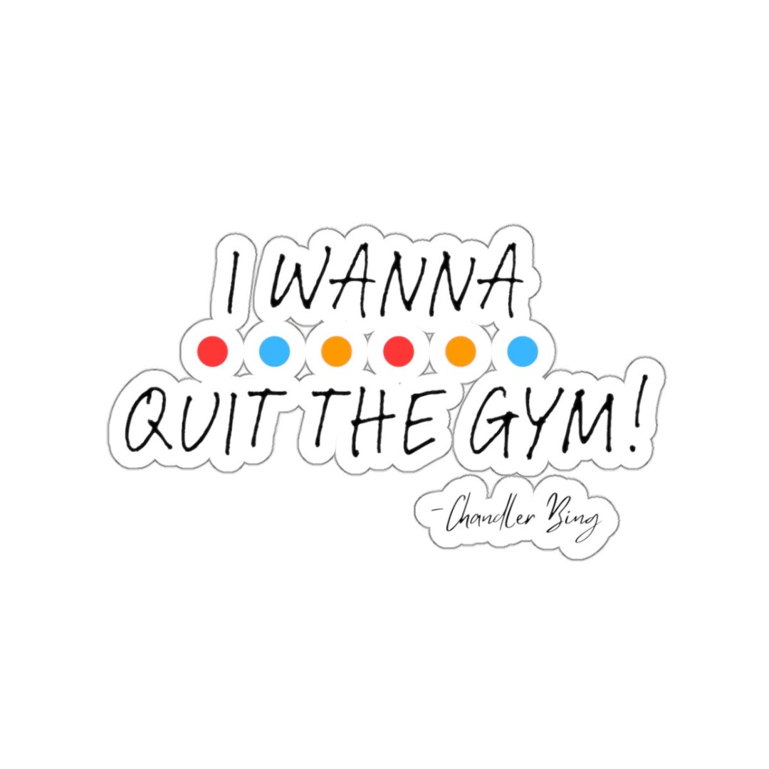 Friends TV Show Sticker, Chandler Bing Quote, Chandler Wants to Quit ...