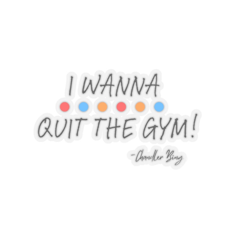 Friends TV Show Sticker, Chandler Bing Quote, Chandler Wants to Quit ...