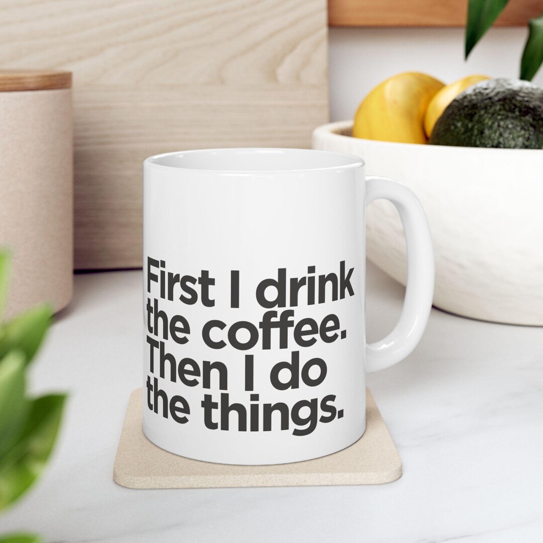 First I Drink Coffee Then I Do the Things, Great Gift for a Co Worker ...