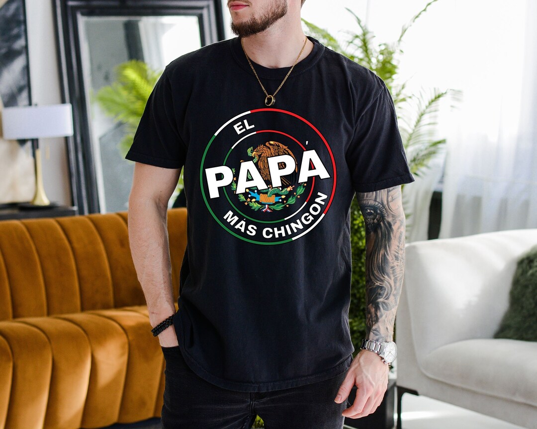 El Papa Shirt, Comfort Colors Shirt, Mexican Daddy Tee, Mas Chingon ...