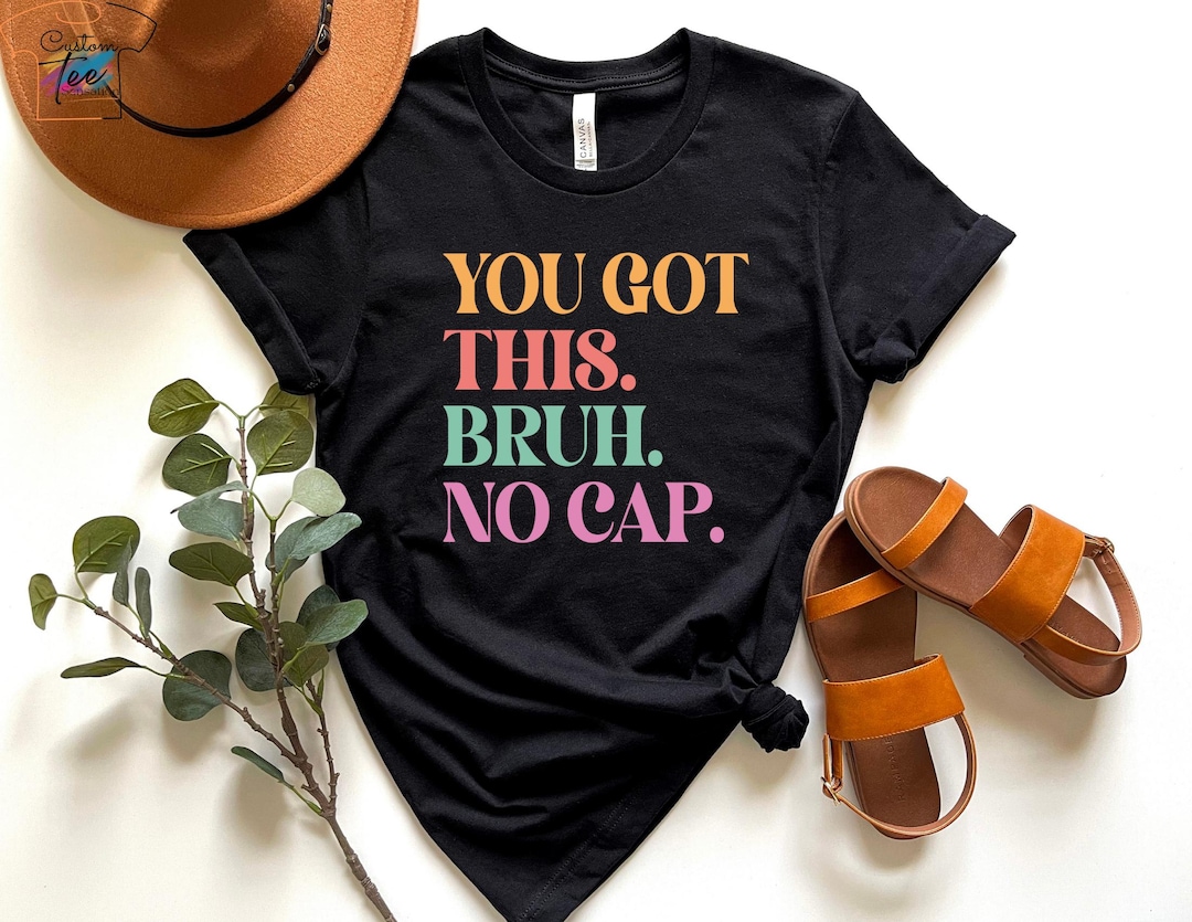 You Got This Bruh No Cap T-shirt: Motivational Test Day Tee - Etsy