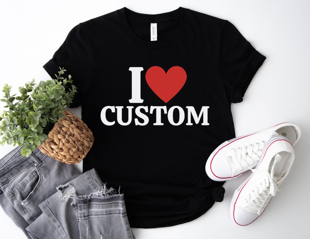 I Love Custom Shirt, Personalized I Love Shirt, I Heart Custom Shirt ...